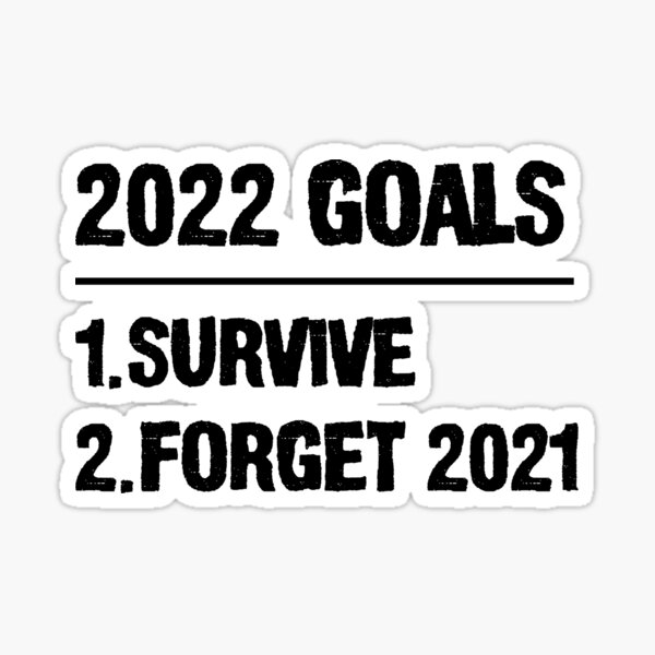 "Funny 2022 Goals : Survive, Forget 2021" Sticker for Sale by ...