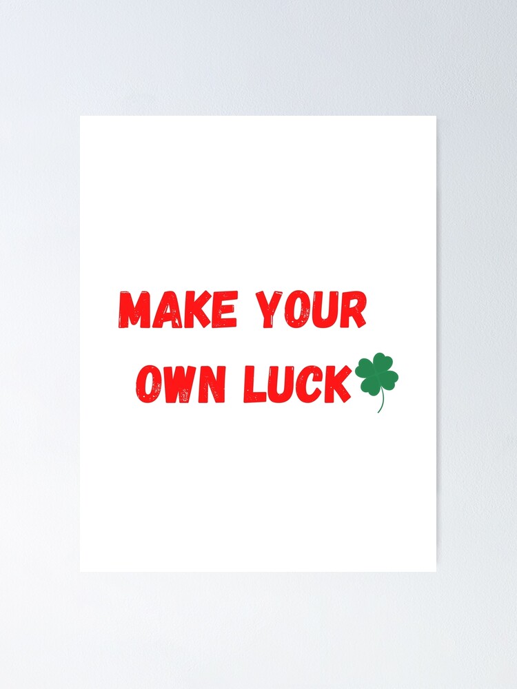 "make your own luck" Poster for Sale by darknightshop | Redbubble