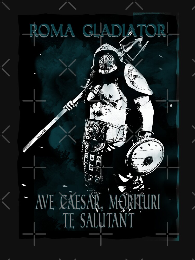 "Roman Gladiator - Ave Caesar morituri te salutant!" T-shirt for Sale ...