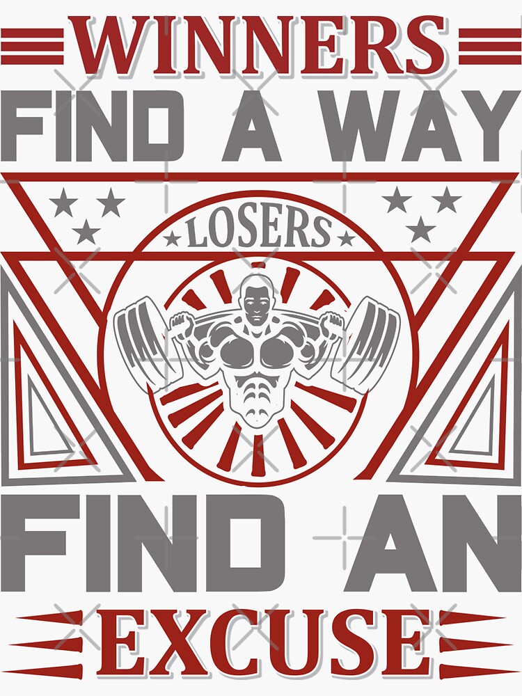 "Winners find a way.Losers find an excuse. Which one do you choose to ...
