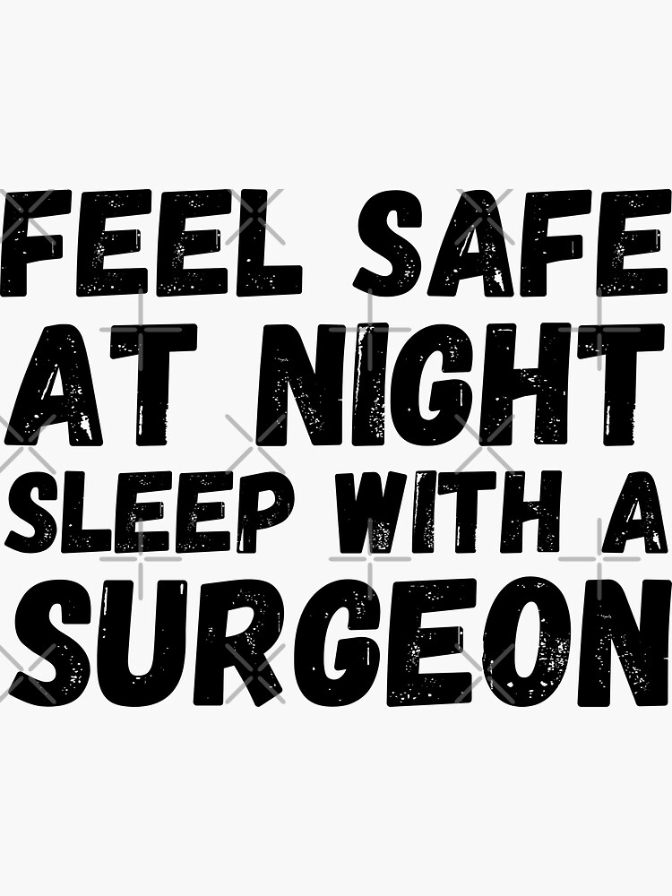 "Doctor Humor - Feel Safe At Night Sleep With A Surgeon" Sticker by ...