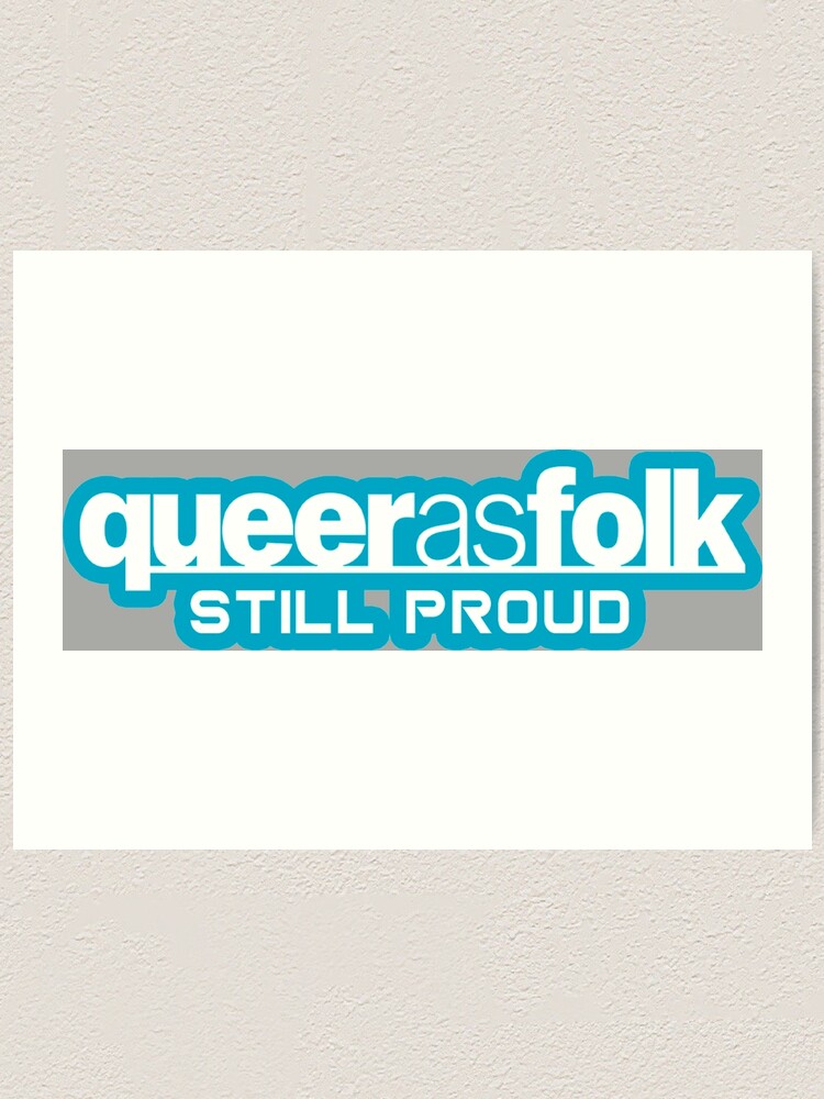 "Queer as Folk Still Proud - Official logo" Art Print for Sale by ...