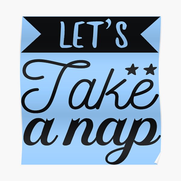 "Let's Take A Nap - funny quotes, funny meme" Poster by Delandor ...