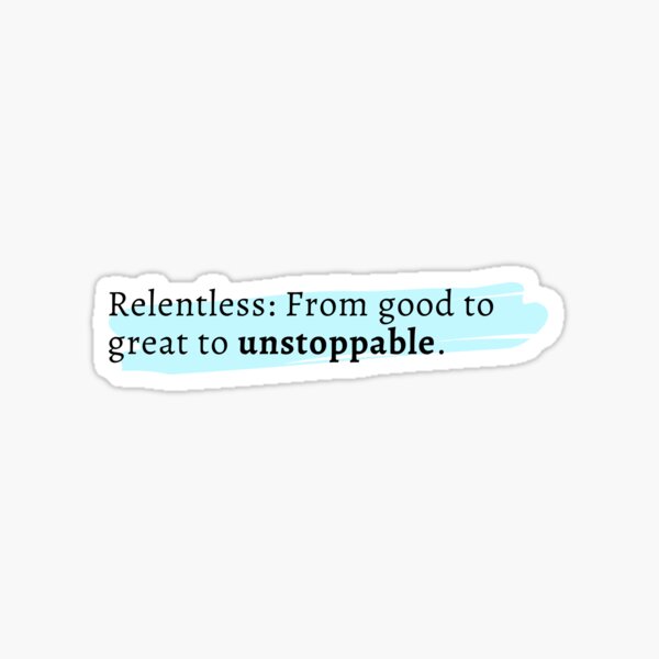 "Relentless From good to great to unstoppable passion motivation hard ...