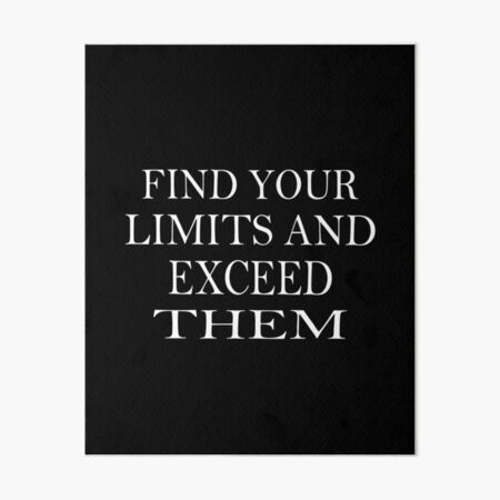 "Find Your Limits And Exceed Them" Art Board Print for Sale by Duto ...