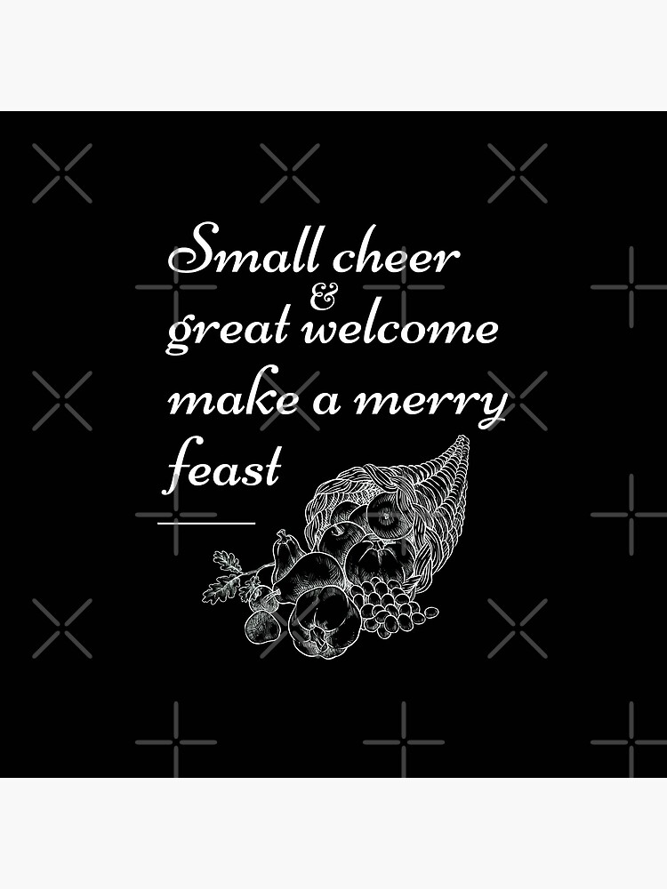 "Small Cheer And Great Welcome Make A Merry Feast - Cornucopia" Poster ...