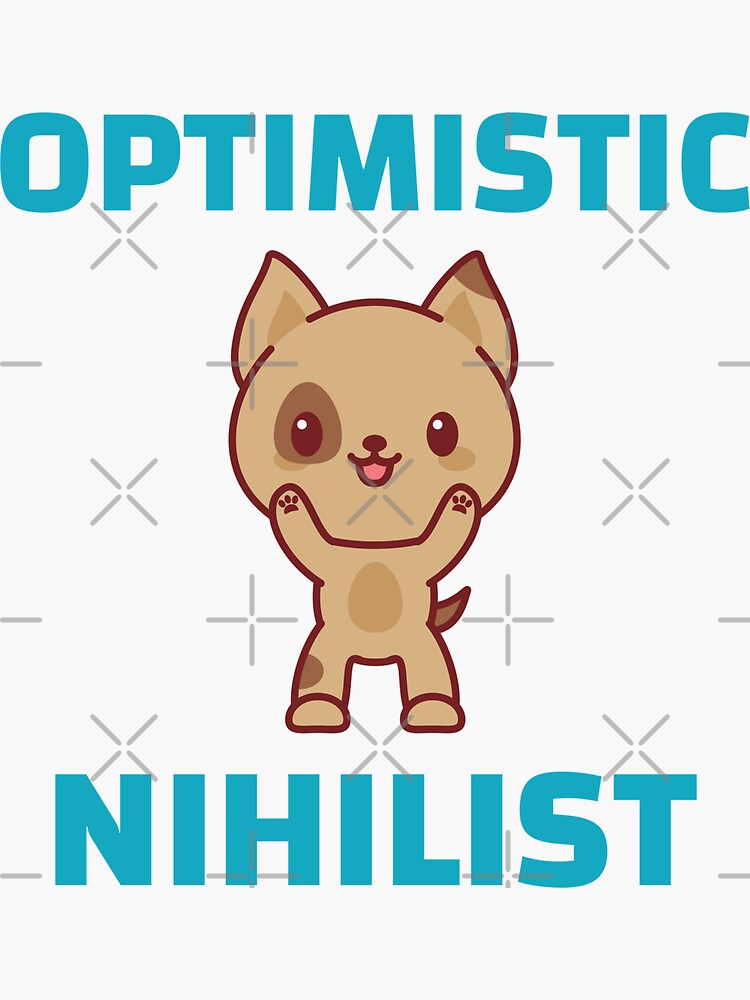 "Optimistic Nihilist - Positive Nihilism for Nihilist Design" Sticker ...