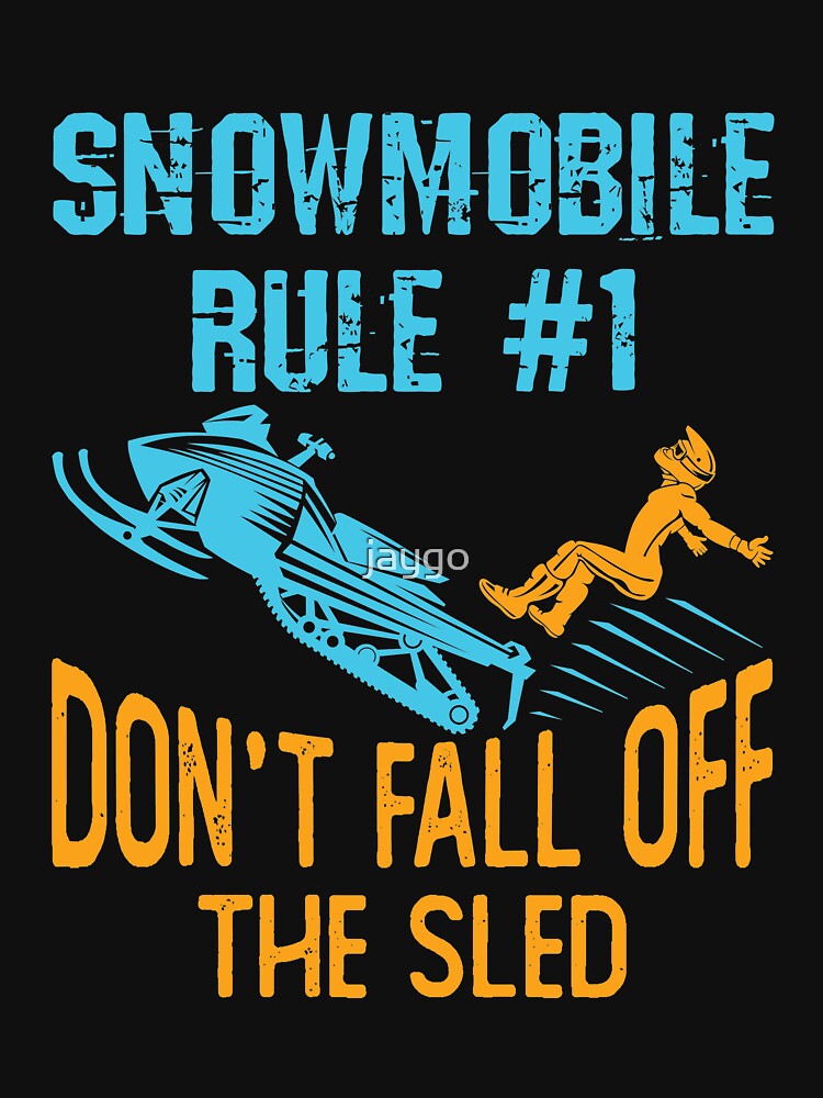 "Funny Snowmobile Riding Rule Don't Fall Off the Sled" T-shirt for Sale ...