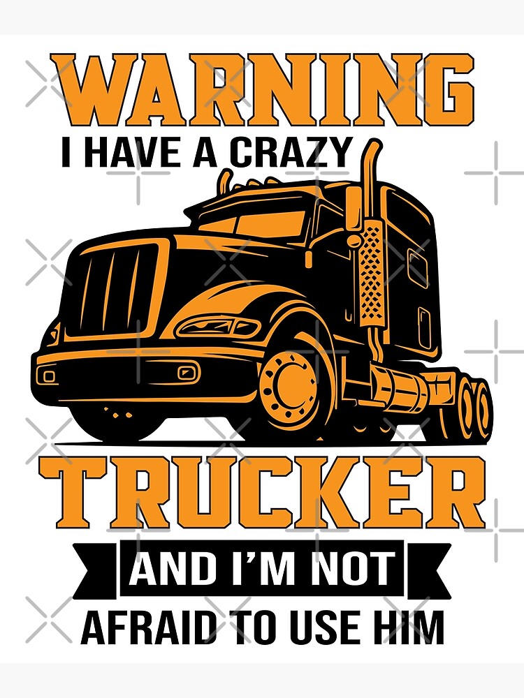 Warning I Have A Crazy Trucker And Im Not Afraid To Use Him Vintage