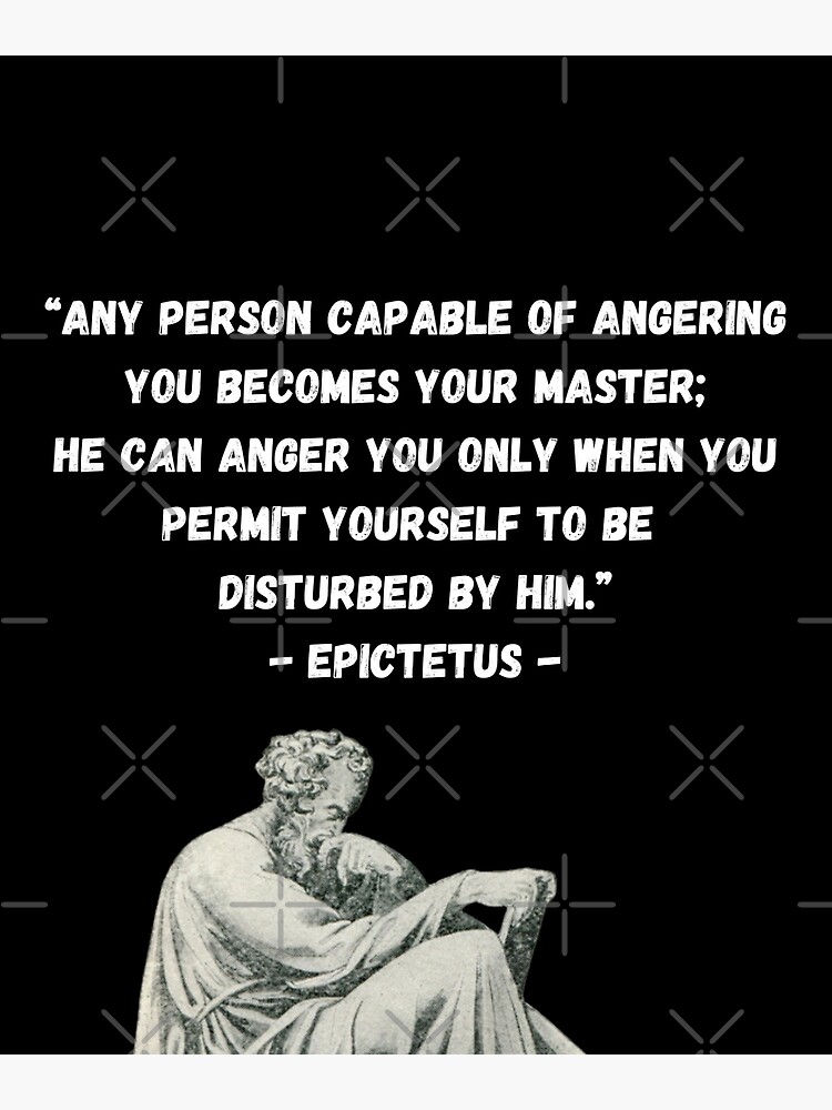 "Epictetus Any Person Who Angers You Becomes Your Master Stoic Wisdom ...