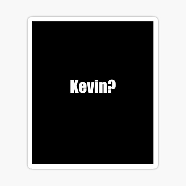 "Kevin? (Part 1)" Sticker by Madahacha | Redbubble