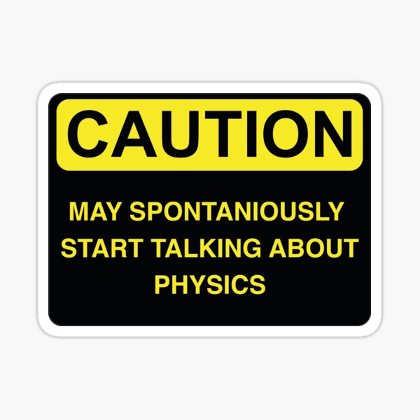 "Caution May Spontaniously Start Talking About PHYSICS - Funny Warning ...