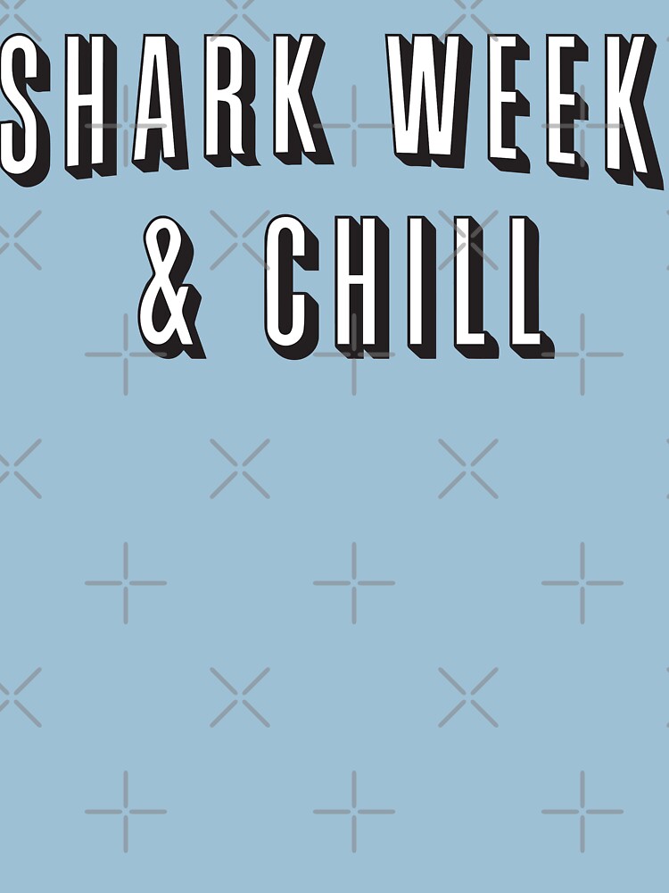"Shark Week & Chill" T-shirt for Sale by musclestache | Redbubble ...