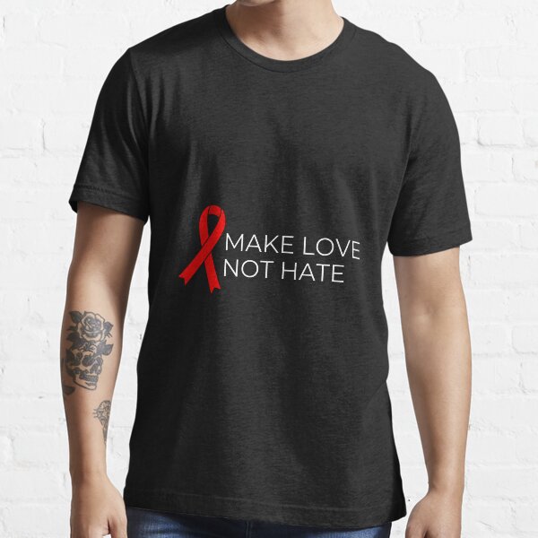 "World AIDS Day Make Love Not Hate HIV Awarenss" T-shirt for Sale by Brimwood | Redbubble ...