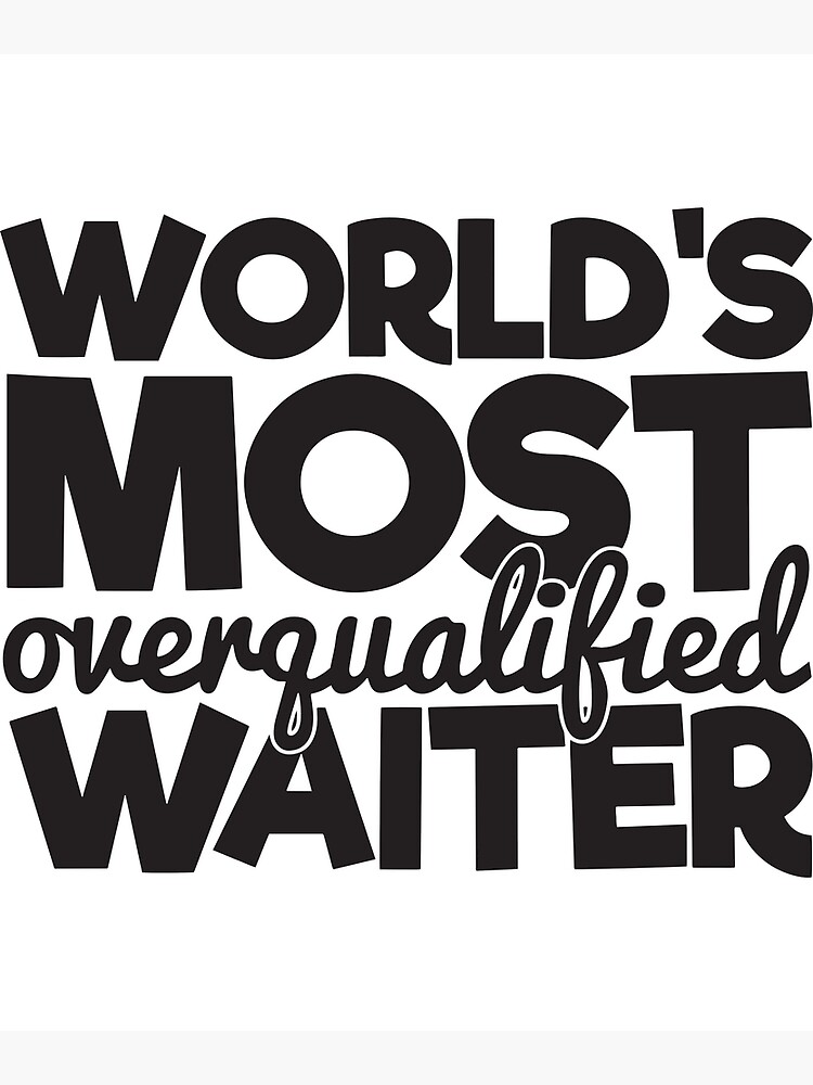 "World's Most Overqualified Waiter - Funny Waiter Quotes" Poster by ...