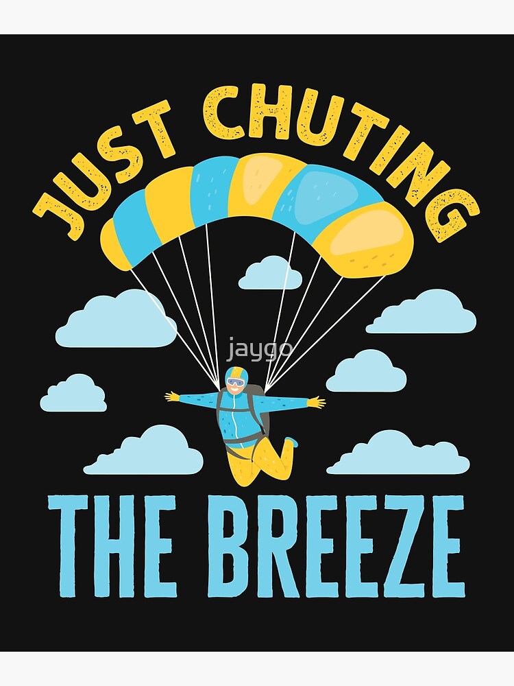 "Just Chuting the Breeze Funny Parachuting Skydiving" Poster for Sale ...