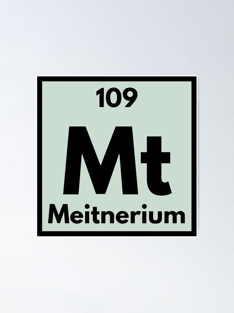 "Periodic Table element number 109 Mt Meitnerium" Poster by ...
