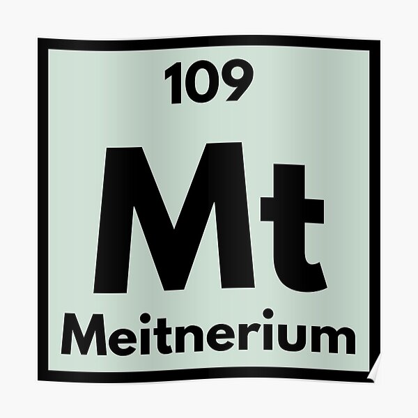 "Periodic Table element number 109 Mt Meitnerium" Poster by ...