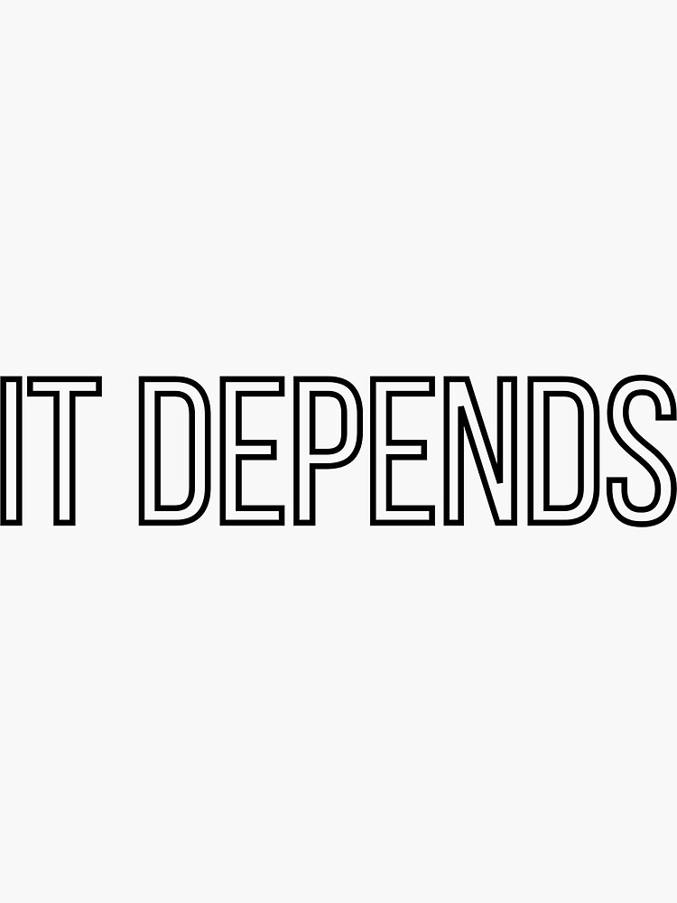 "It Depends (Plain)" Sticker by InkThinkArt | Redbubble