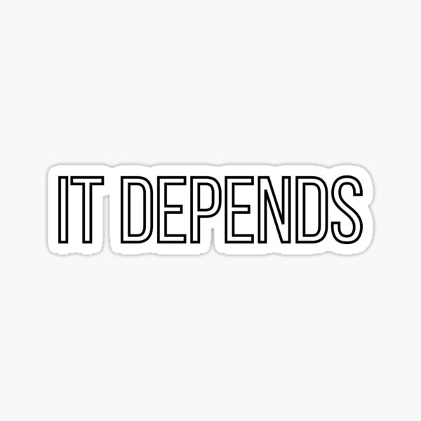 "It Depends (Plain)" Sticker by InkThinkArt | Redbubble