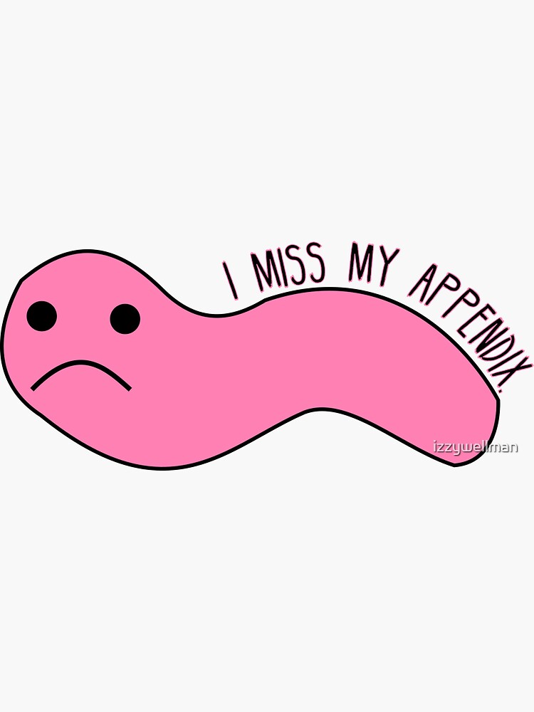 "I Miss my Appendix." Sticker for Sale by izzywellman | Redbubble