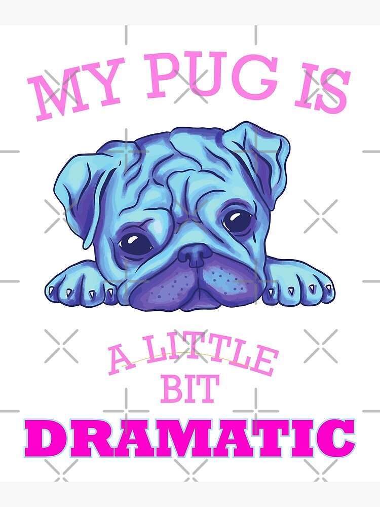 "My Pug is a Little Bit Dramatic - Dog Breeds" Art Print for Sale by ...