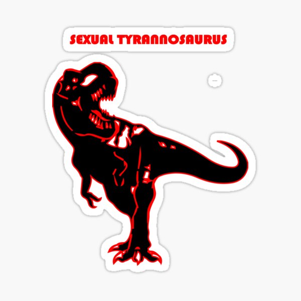 Sexual Tyrannosaurus Sticker By Trufteeshirts Redbubble