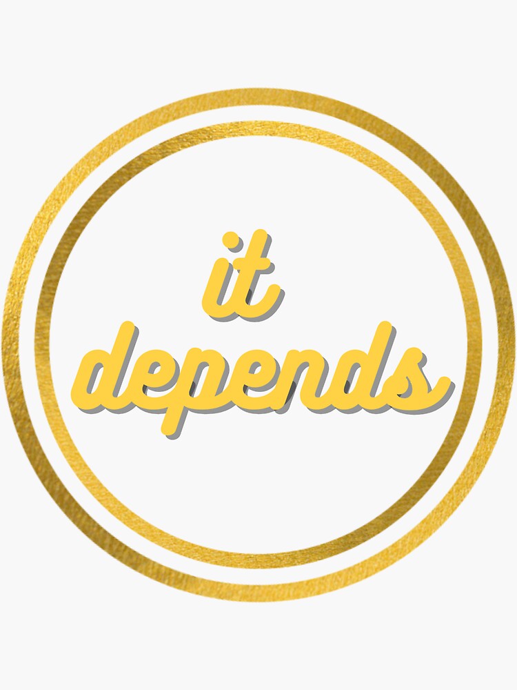 "It Depends (Golden)" Sticker for Sale by InkThinkArt | Redbubble