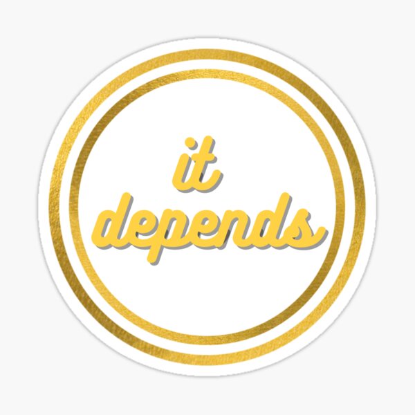 "It Depends (Golden)" Sticker for Sale by InkThinkArt | Redbubble