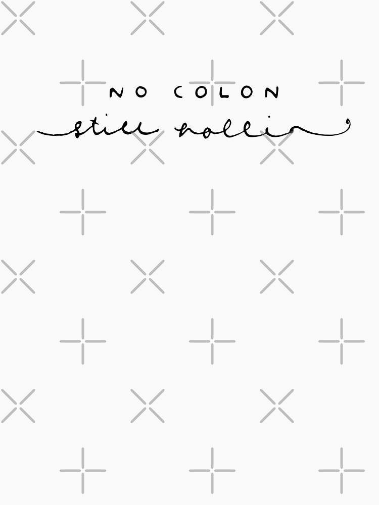 "No colon, still rollin" T-shirt for Sale by mjpix | Redbubble | ibd t ...