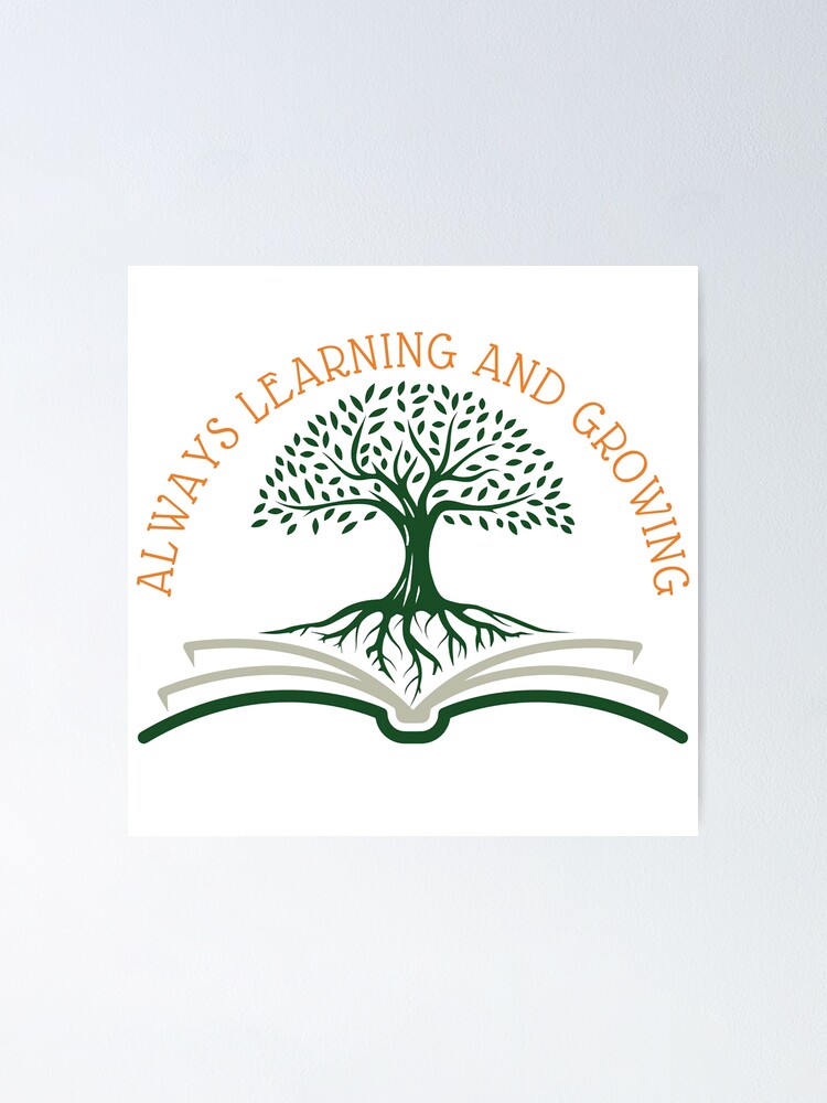 "Always Learning and Growing" Poster for Sale by QUIRKY4 | Redbubble