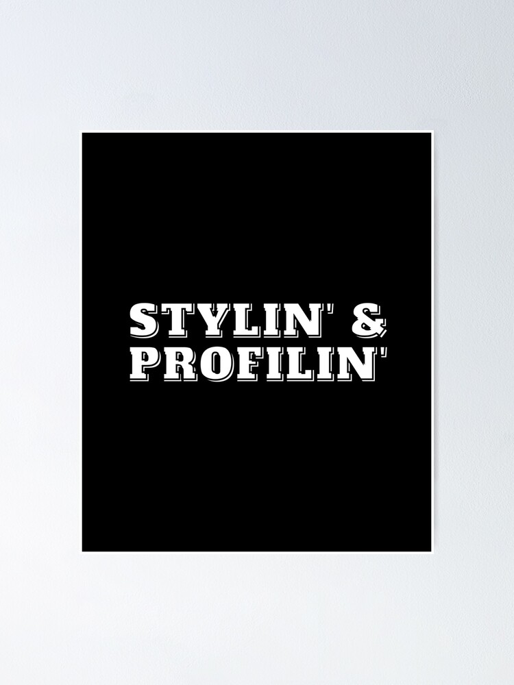 "Stylin and Profilin" Poster for Sale by VAHPROD | Redbubble