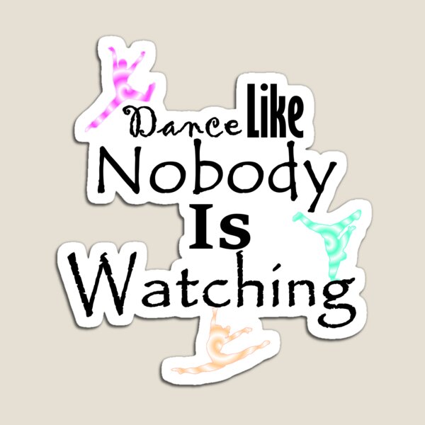 Dance Like Nobodys Watching Gifts & Merchandise | Redbubble