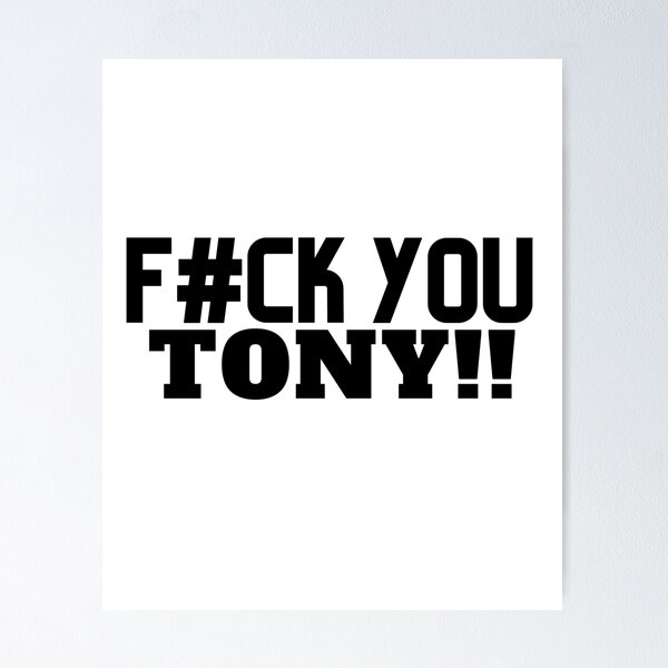 "F#ck You Tony" Poster for Sale by VAHPROD | Redbubble