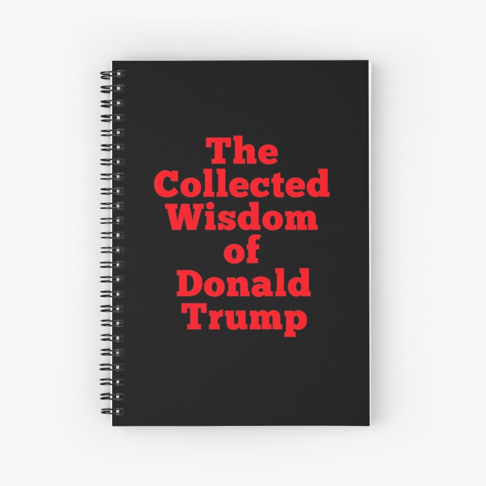 "The Collected Wisdom of Donald Trump Empty Book" Spiral Notebook for ...