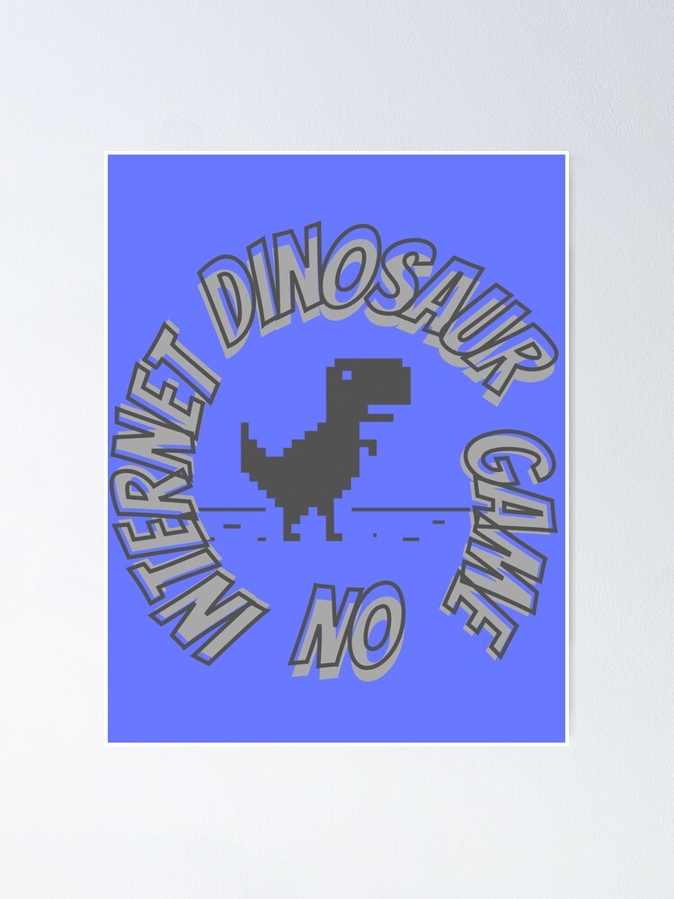"NO INTERNET DINOSAUR GAME" Poster for Sale by Adnandar | Redbubble