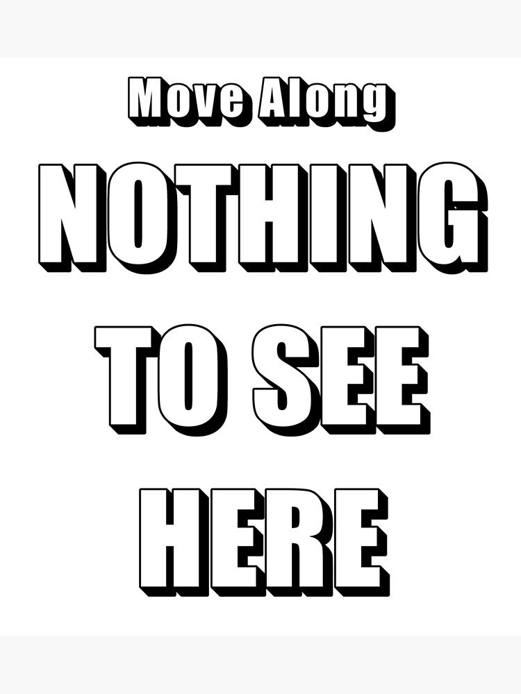 "Nothing to see here" Photographic Print for Sale by Brad Chambers ...