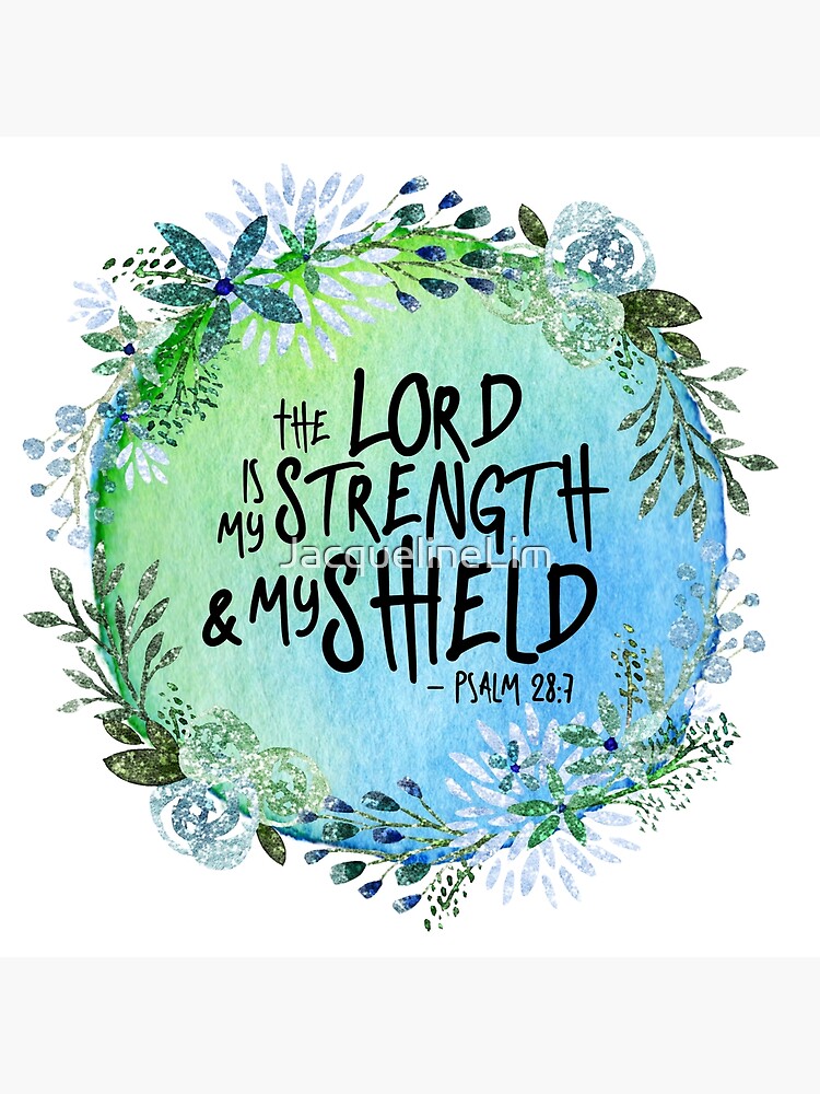 "Bible Verse - The Lord is my Strength and My Shield - Psalm 28:7 ...