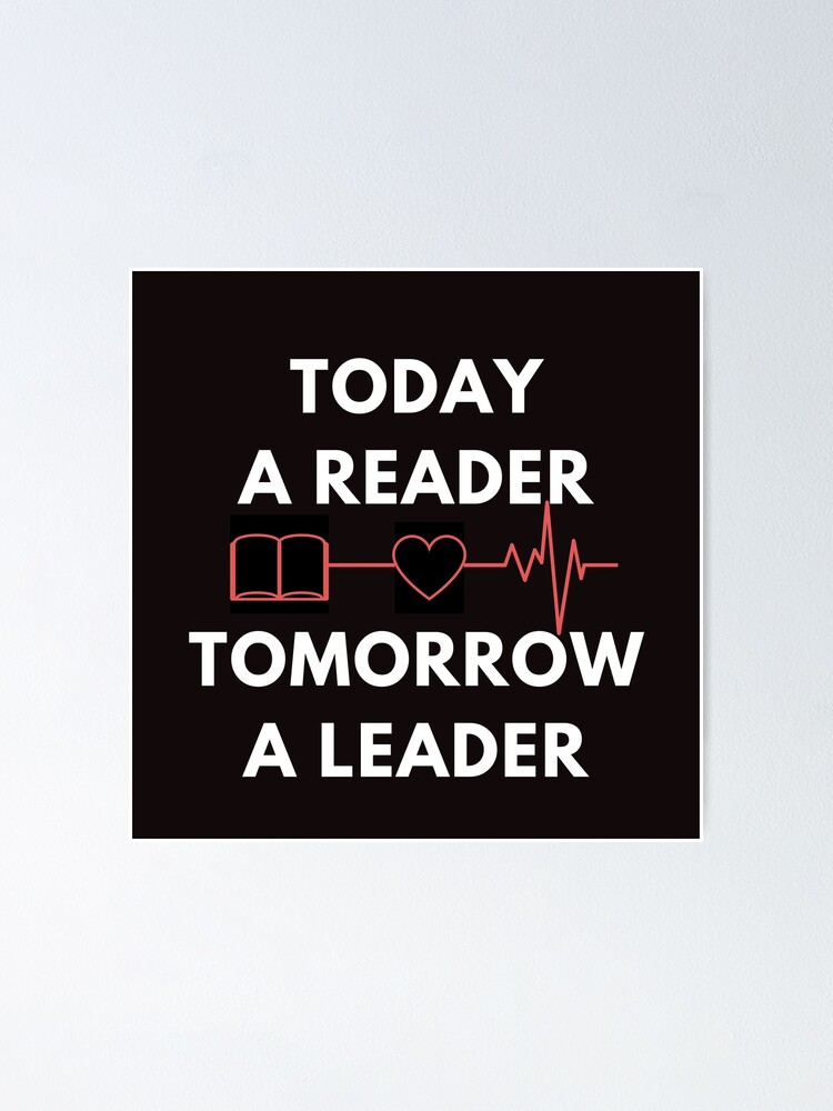"Today a Reader Tomorrow a Leader" Poster for Sale by TheArtisticHub ...