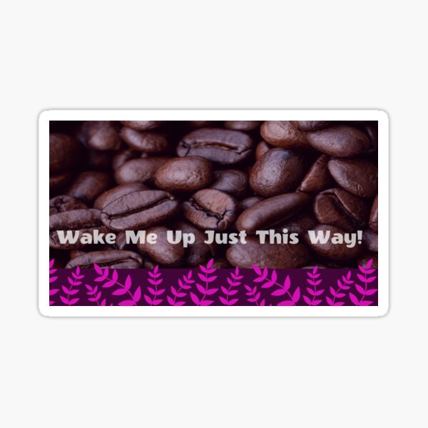"Wake me up just this way!" Sticker for Sale by MChagas | Redbubble