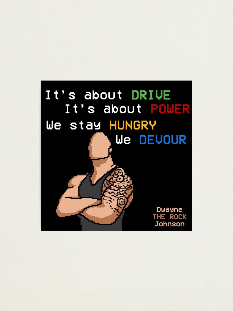 "The rock dwayne johnson it’s about drive" Photographic Print for Sale ...