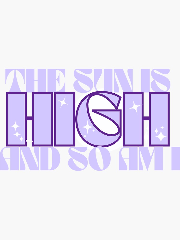 "the sun is high and so am I" Sticker for Sale by smokelikeagirl ...