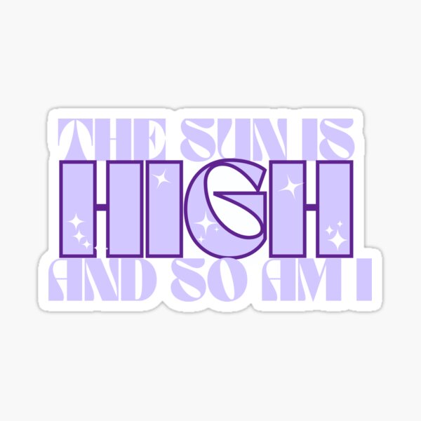"the sun is high and so am I" Sticker for Sale by smokelikeagirl ...
