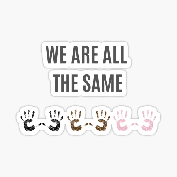 "BLM | We Are All The Same" Sticker for Sale by mehkatze | Redbubble