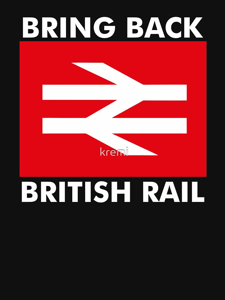 "Bring Back British Rail" T-shirt by kremi | Redbubble