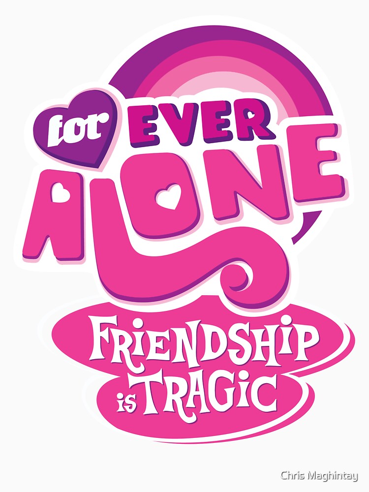 "Forever Alone: Friendship is Tragic" T-shirt by cmaghintay | Redbubble