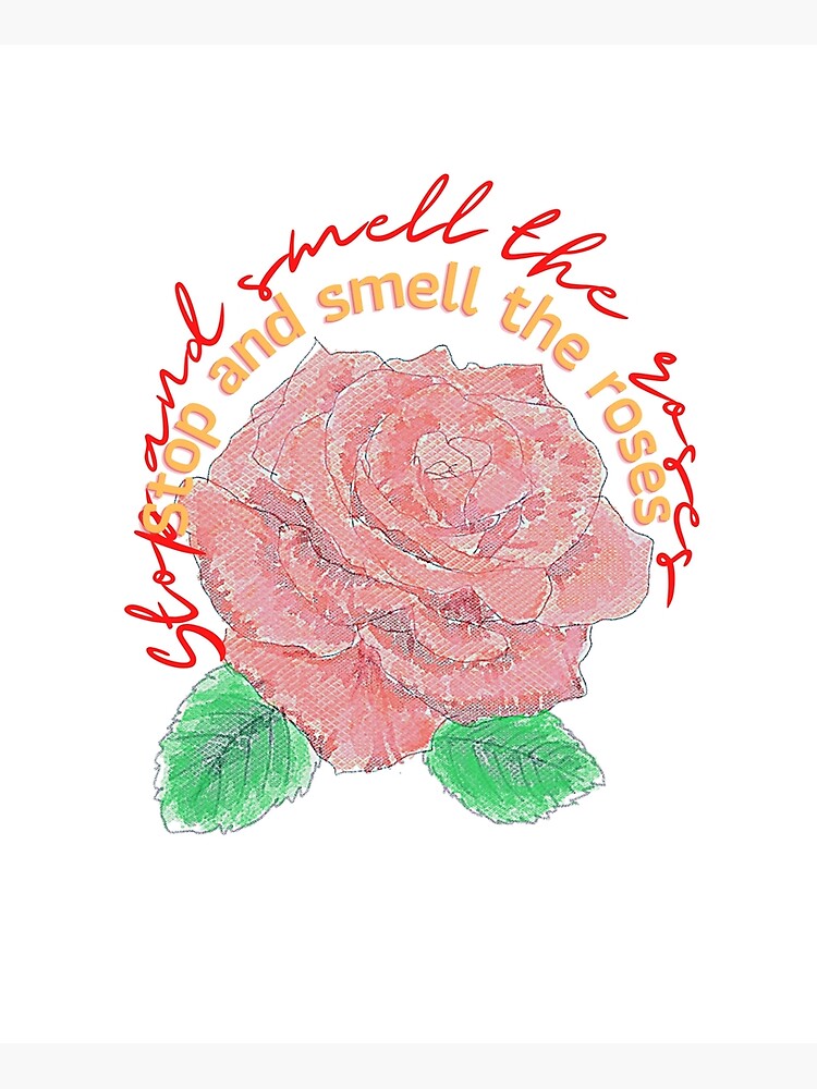 "Stop and smell the roses - small" Poster for Sale by TMSky | Redbubble