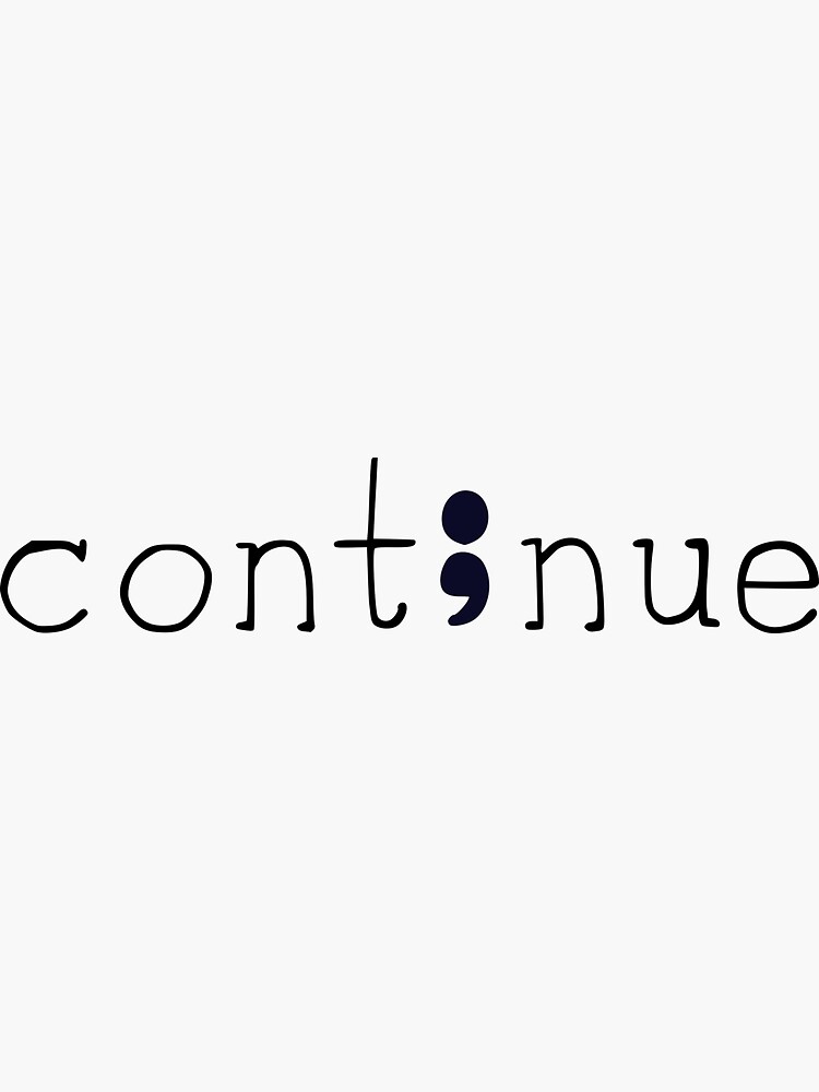 "Continue Semicolon Design" Sticker for Sale by RinozaRose | Redbubble