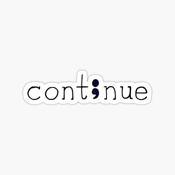 "Continue Semicolon Design" Sticker for Sale by RinozaRose | Redbubble