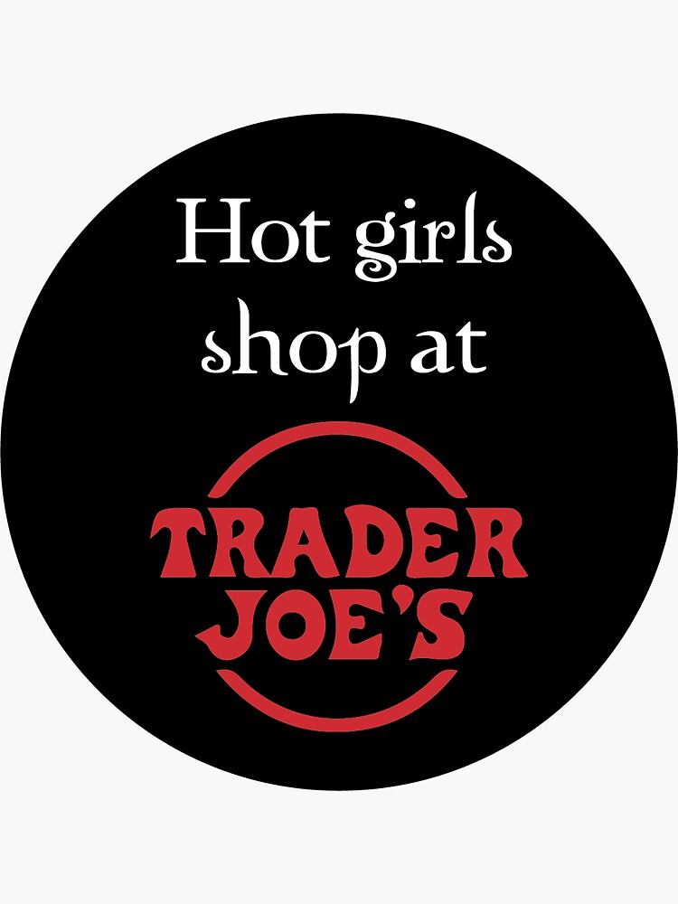 "Hot Girls Shop at Trader Joes" Sticker for Sale by Boxout | Redbubble